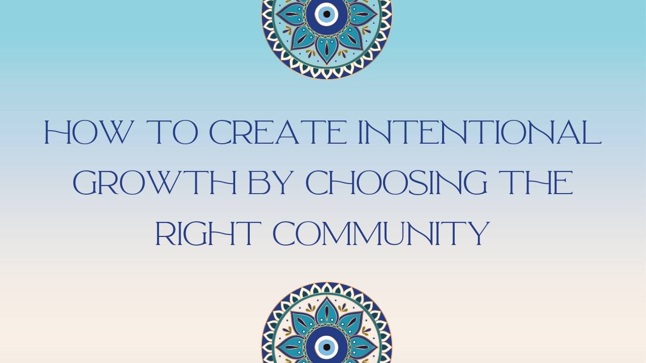 How to Create Intentional Growth by Choosing the Right Community