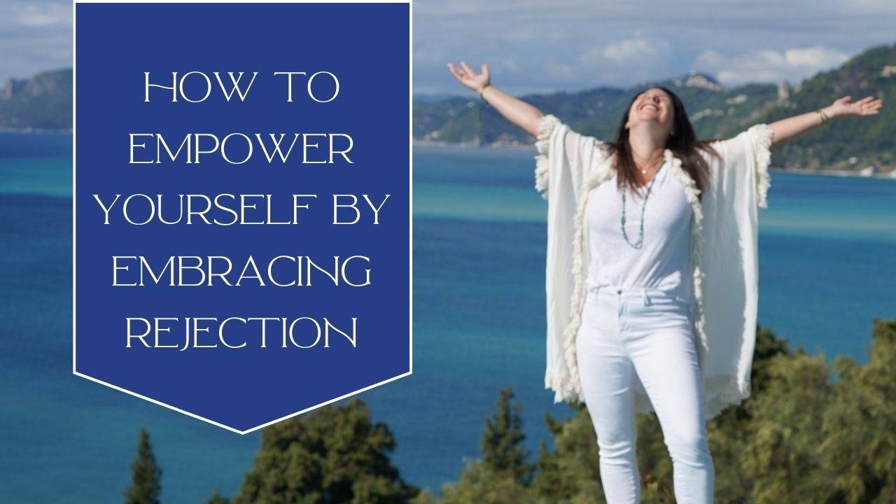 How to Empower Yourself by Embracing Rejection