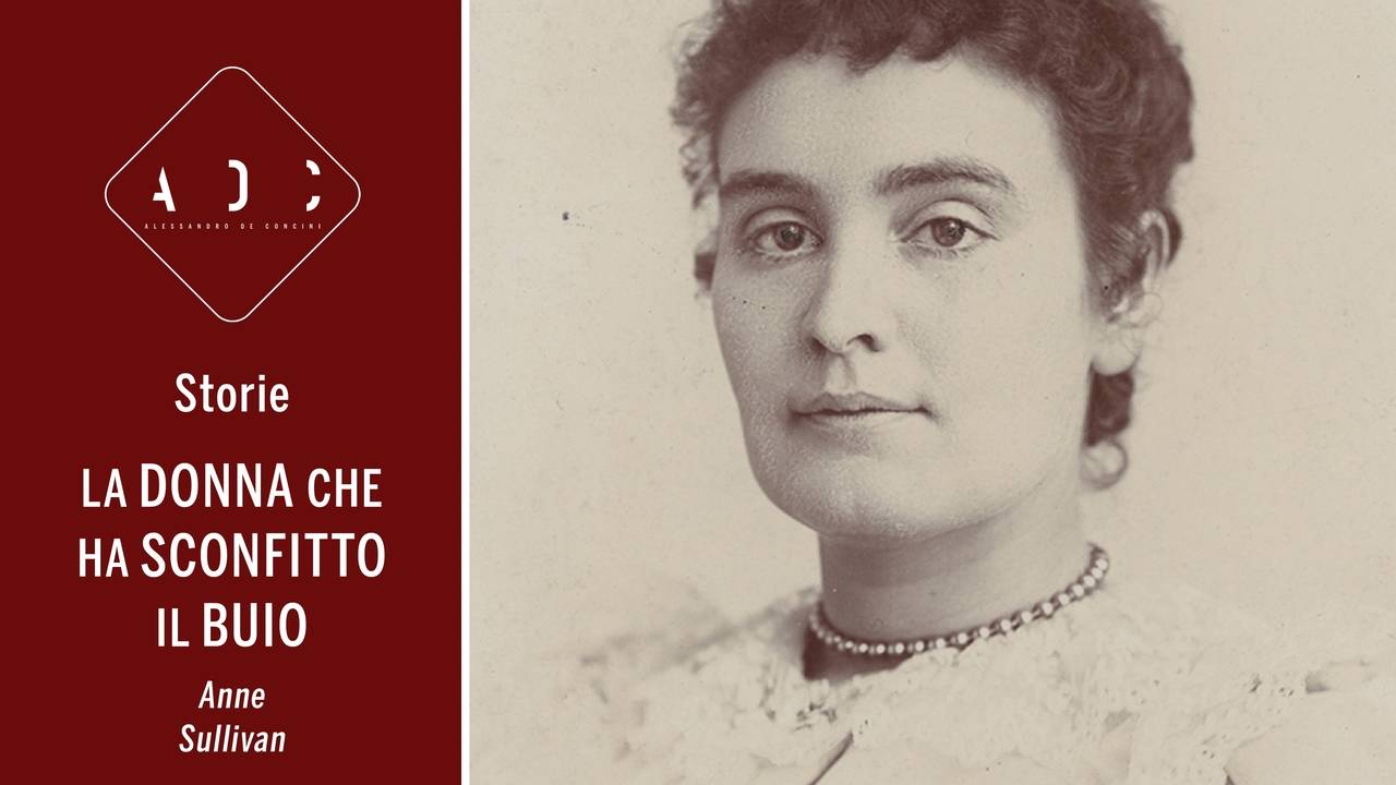 La donna che ha SCONFITTO il BUIO - ANNE SULLIVAN