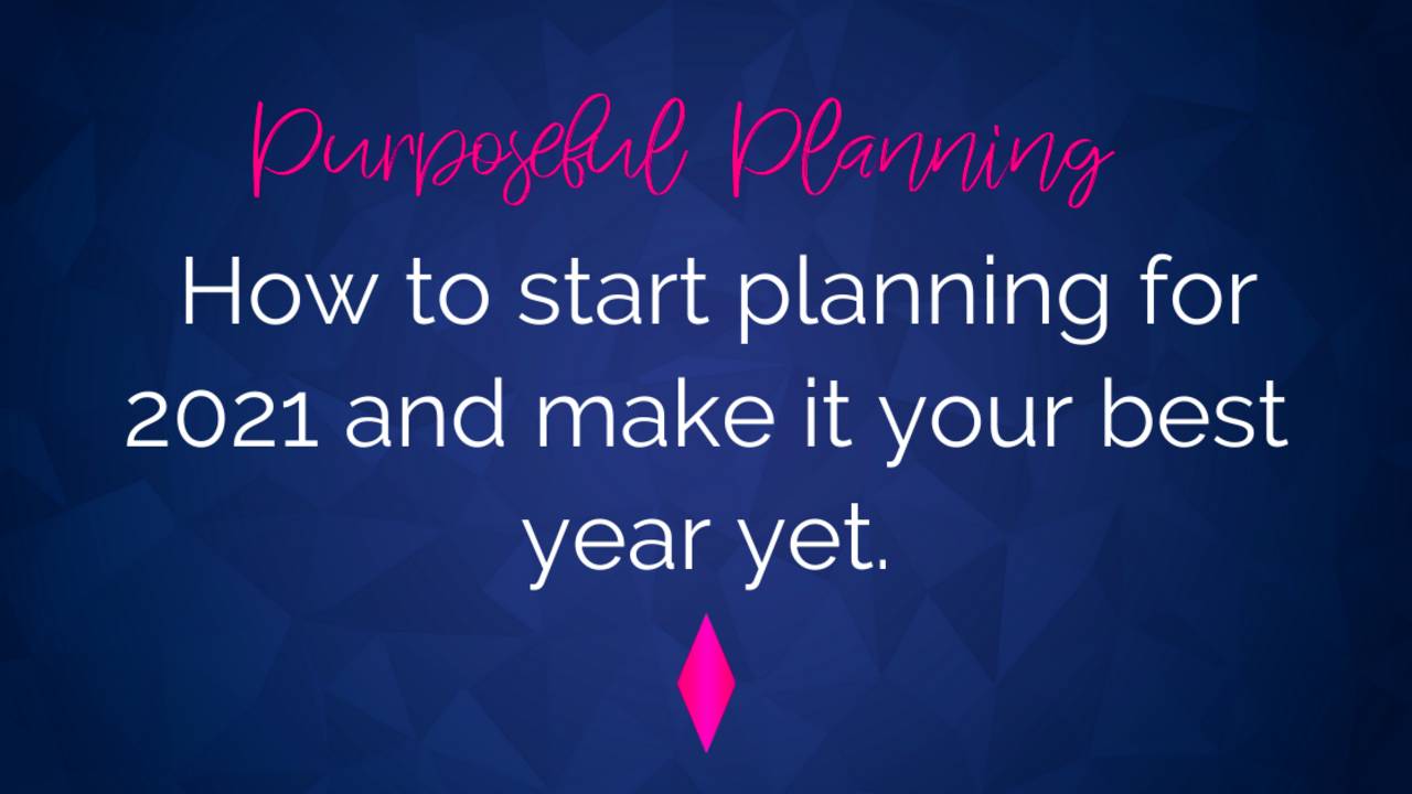 How to start planning for 2021 and make it your best year yet