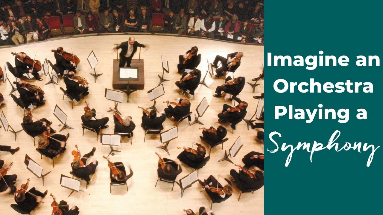 Imagine an Orchestra Playing a Symphony...