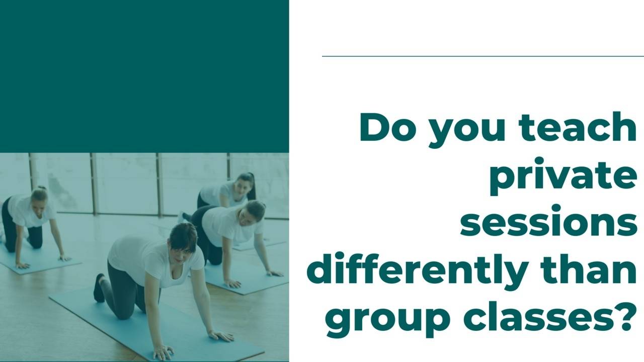 Do You Teach Private Sessions Differently Than Group Classes?