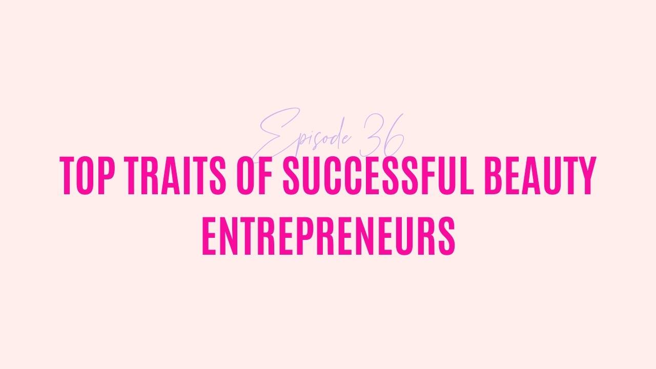 Top 15 Characteristics of Successful Beauty Entrepreneurs