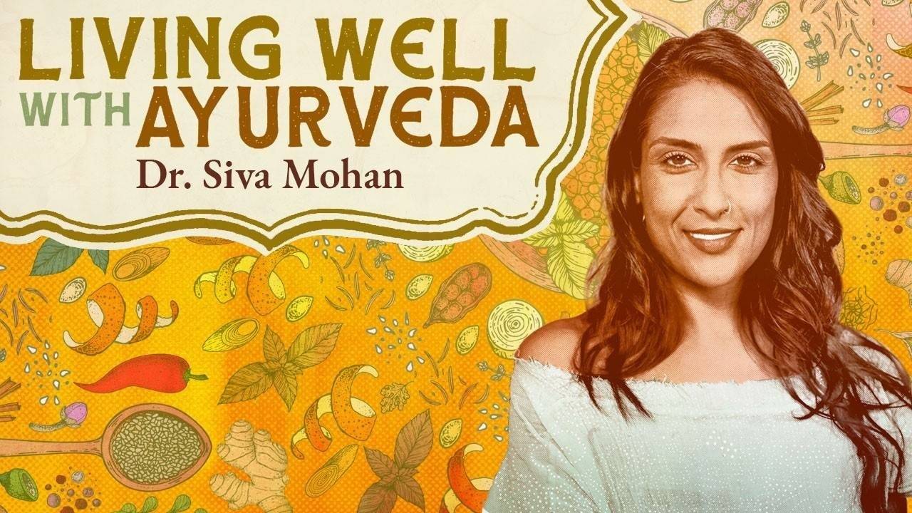 Living Well with Ayurveda with Dr. Siva Mohan