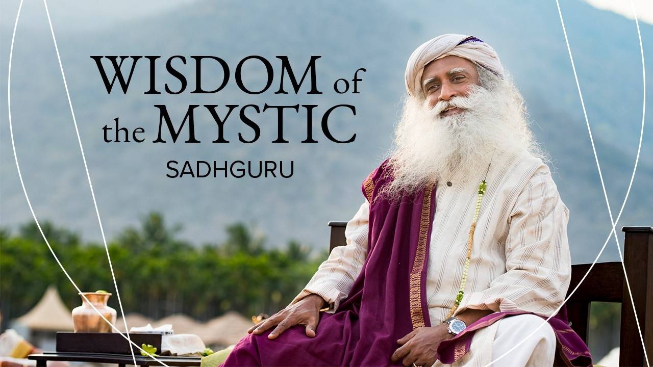 Wisdom of the Mystic with Sadhguru