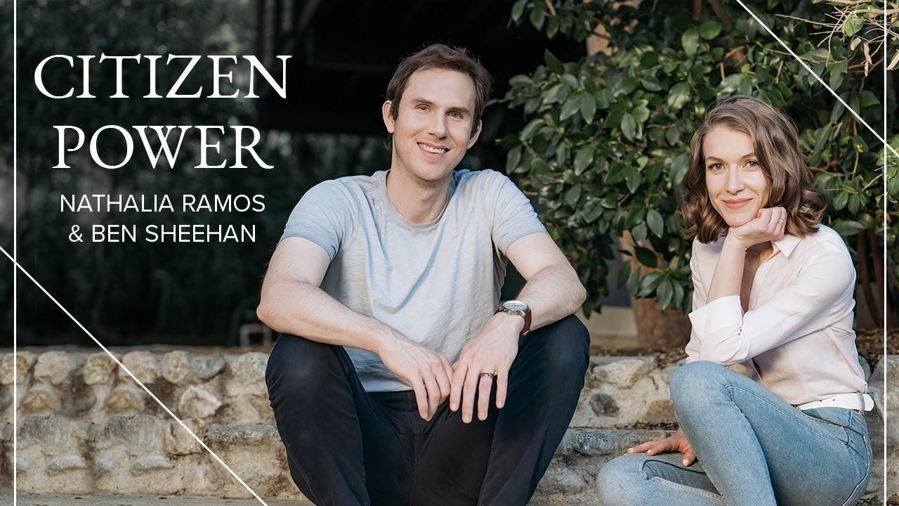 Citizen Power with Nathalia Ramos and Ben Sheehan