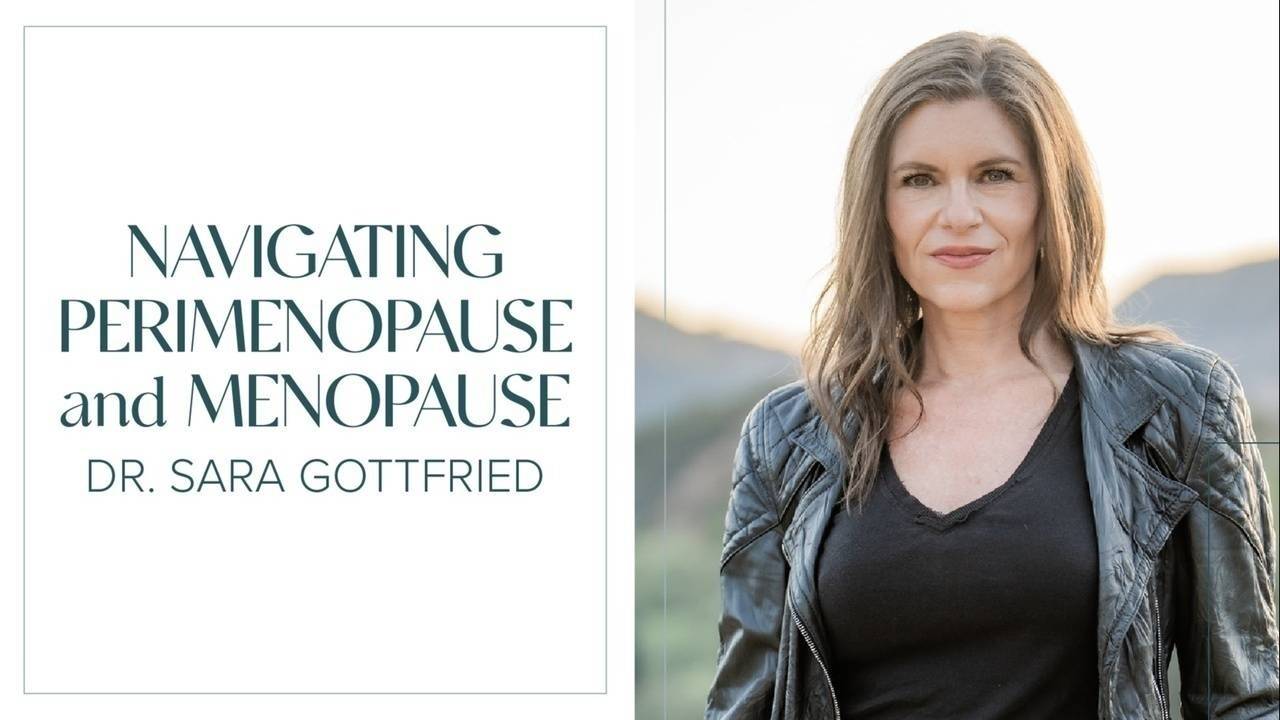 Navigating Perimenopause and Menopause with Dr. Sara Gottfried