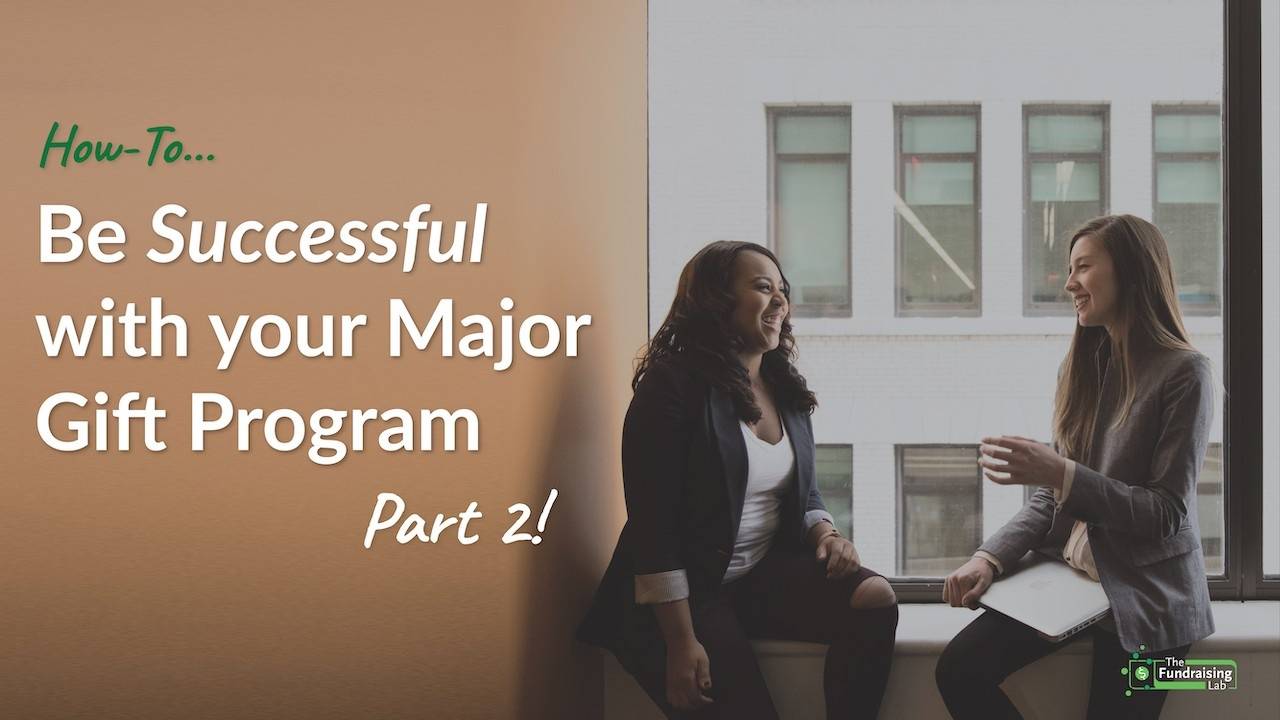 How to Be Successful with your Major Gift Program, Part 2