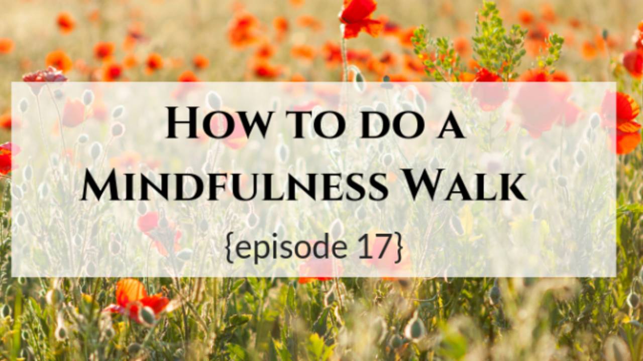 How to do a Mindfulness Walk so you can be Present, Calm, and Focused
