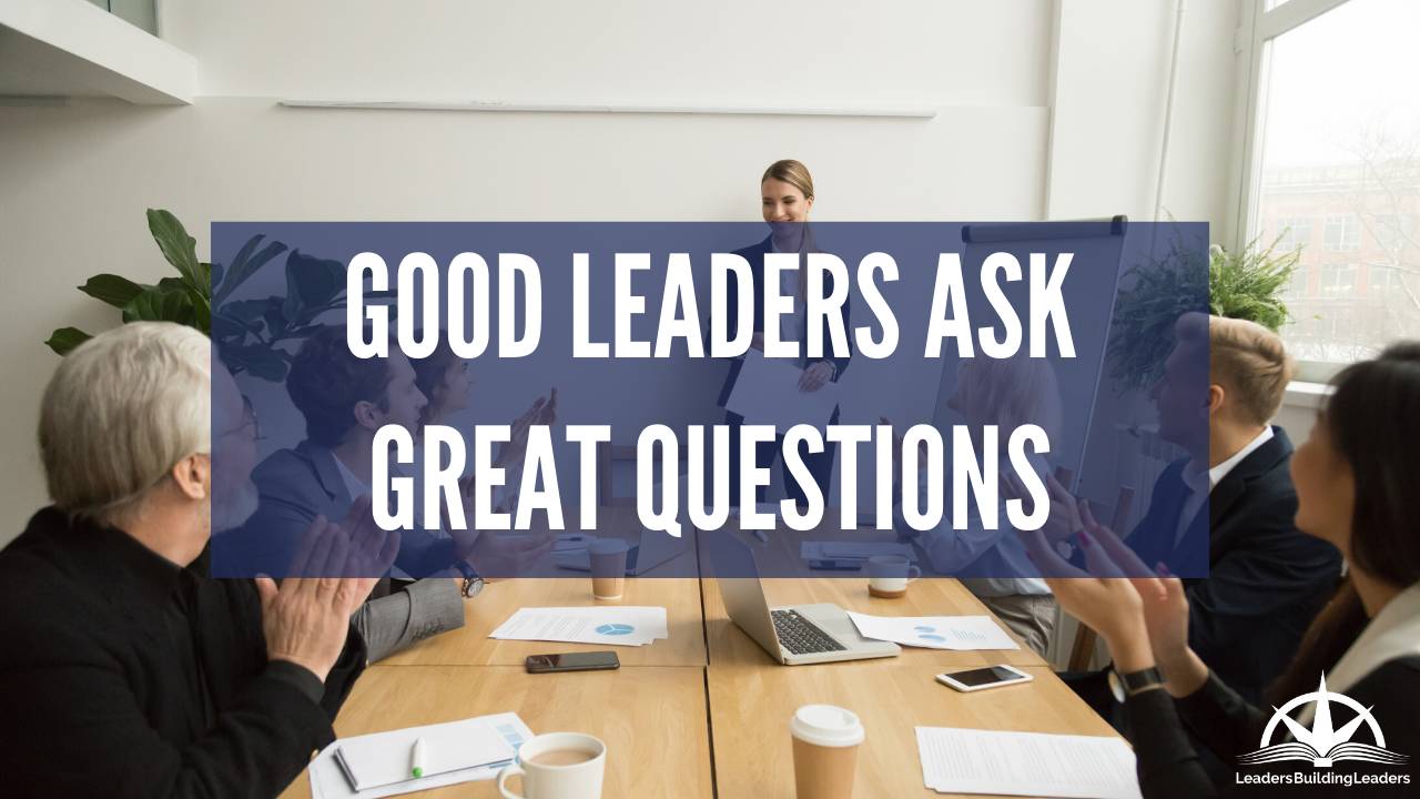Good Leaders Ask Great Questions