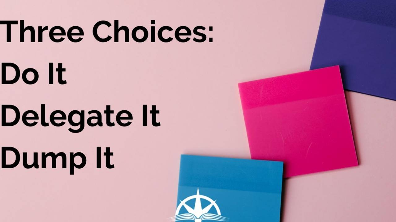 Do It, Delegate It, or Dump It