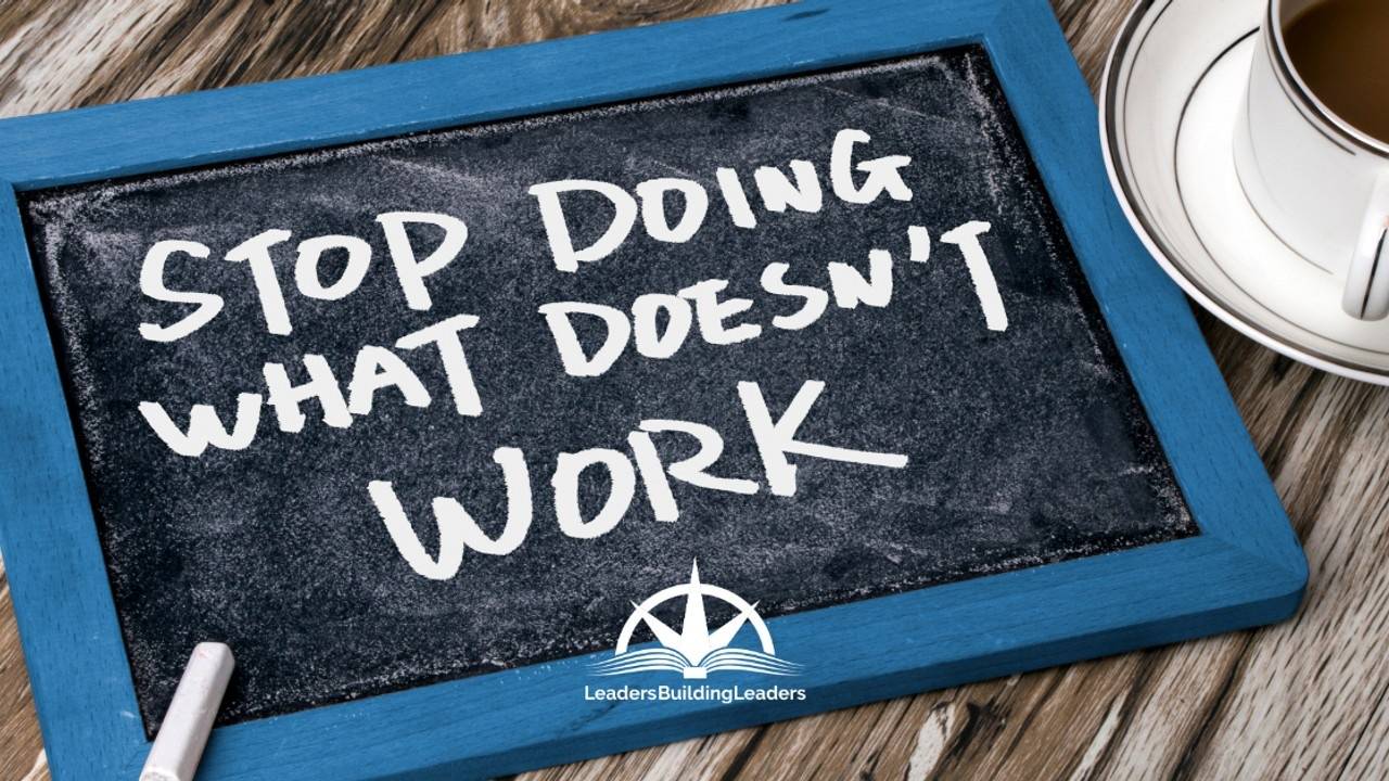 Stop Doing What Doesn't Work