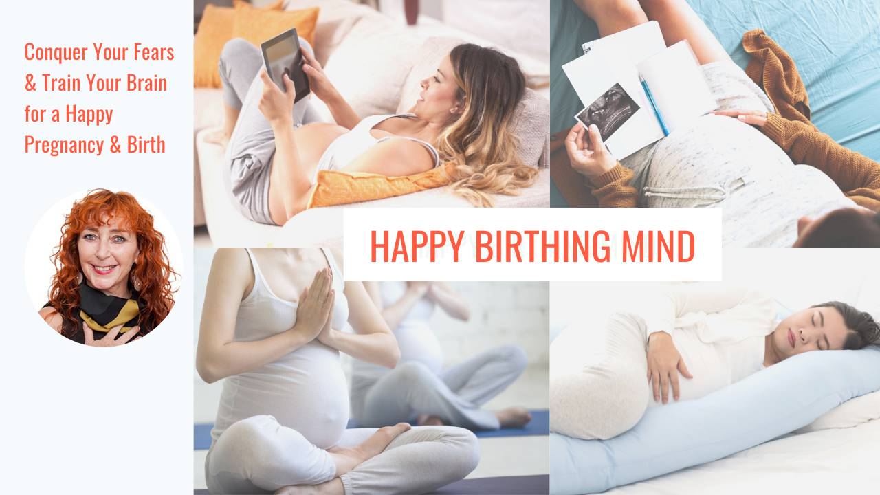 Happy Birthing Mind: train your brain for a pain-free birth.