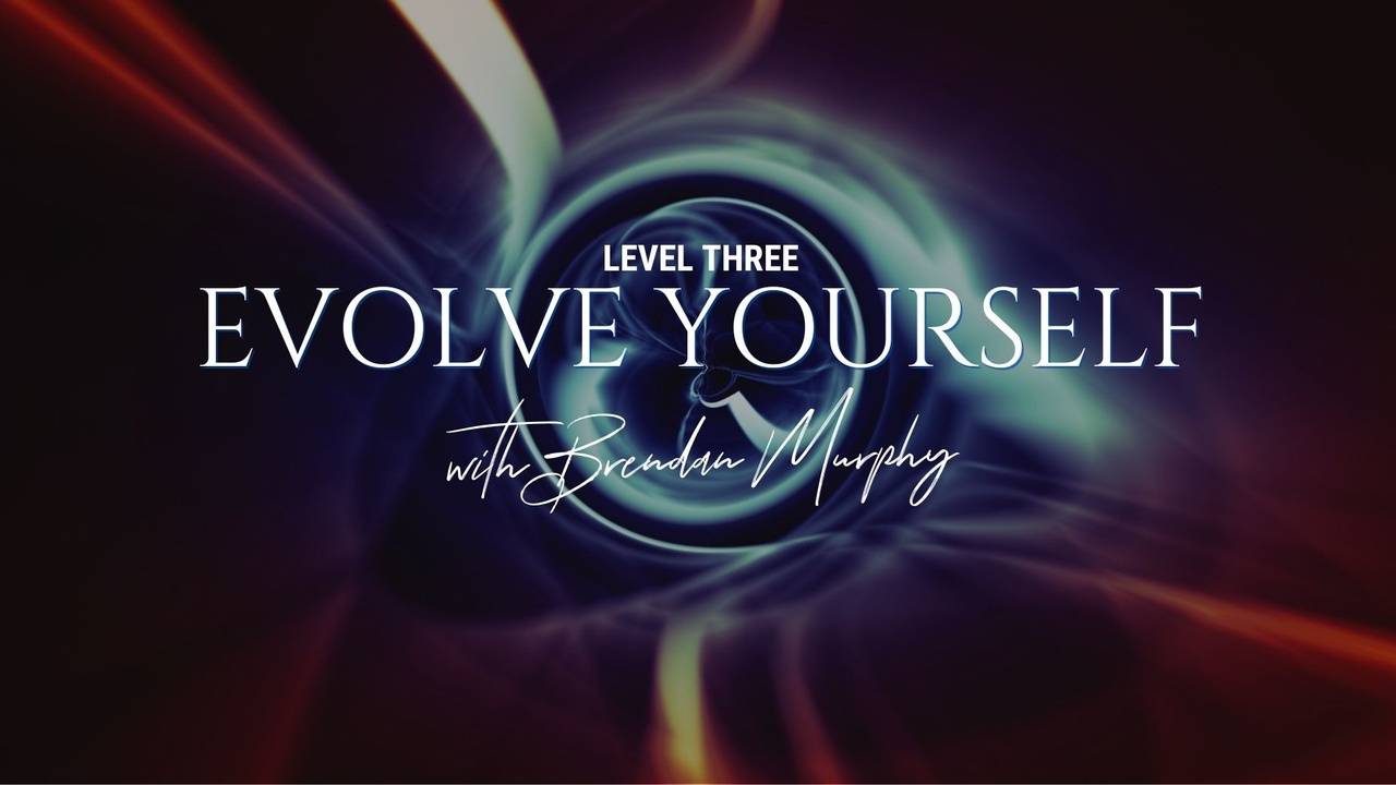 Evolve Yourself Level Three. Upgrade to the next level.