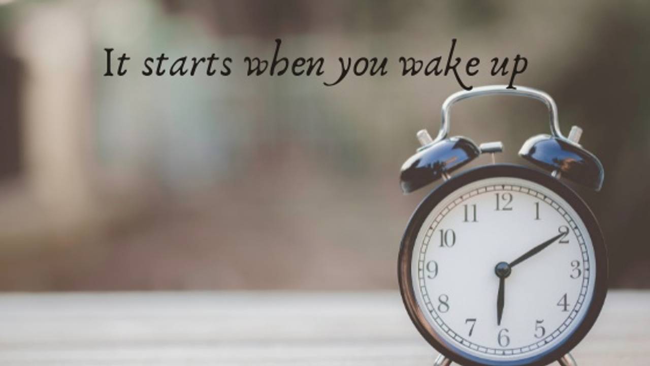 It starts when you wake up, the importance of a morning routine!
