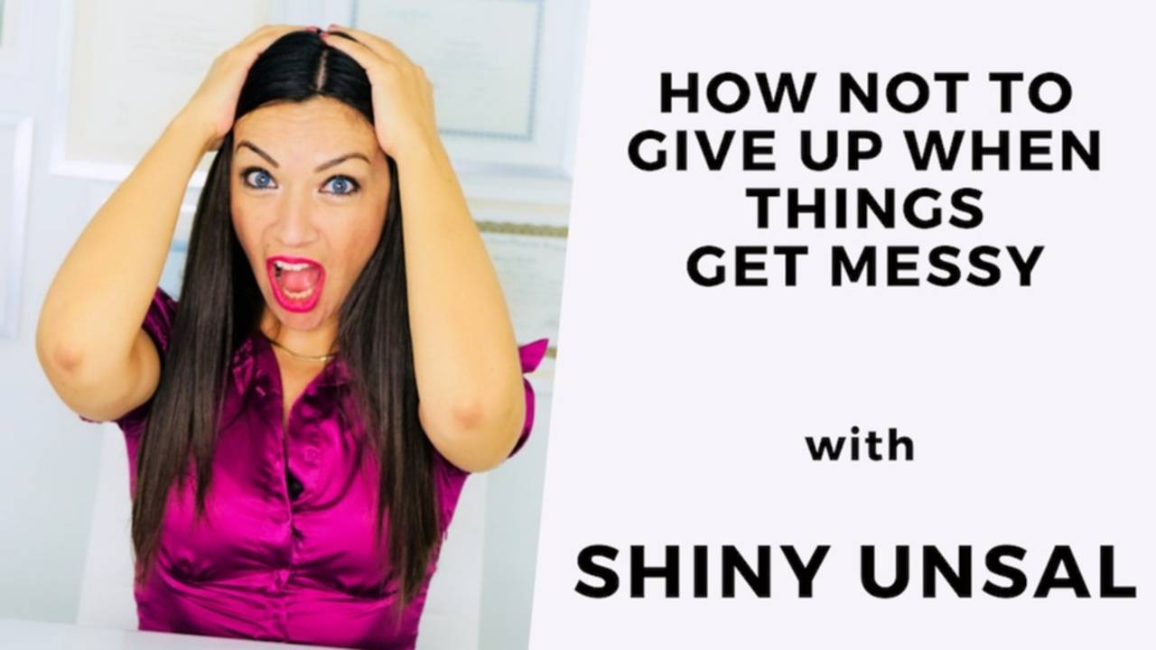 How Not To Give Up When Things Get Messy