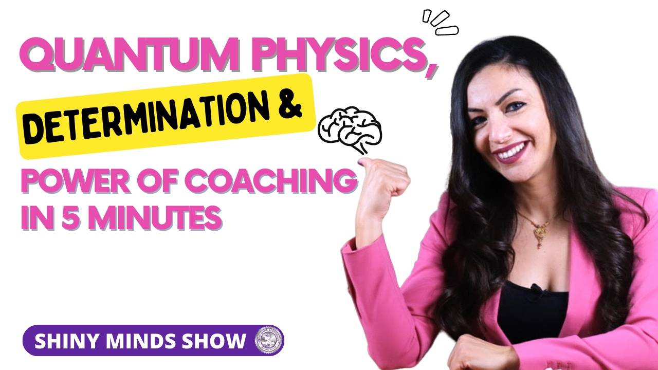 Quantum Physics, Determination & Power Of Coaching | Shiny Unsal