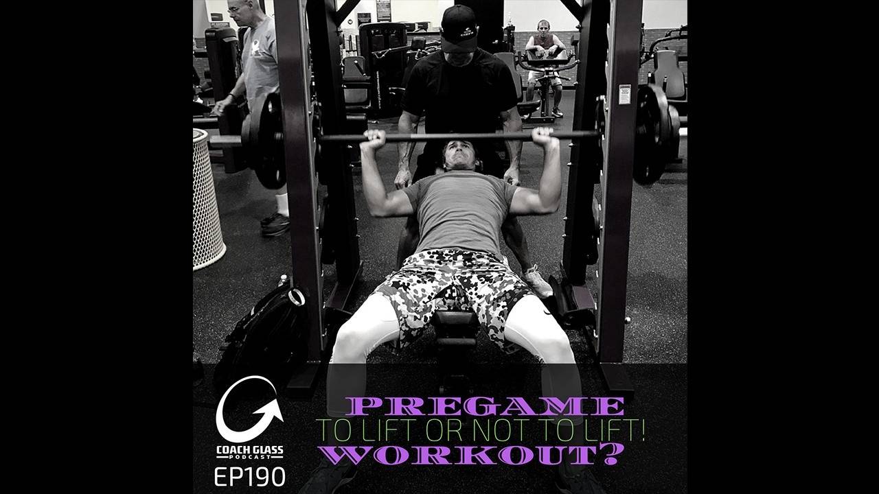 Ep 190 of CGP - Pregame Workout: To Lift or Not To Lift