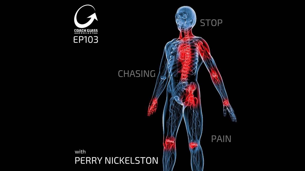Ep 103 of CGP - STOP Chasing Pain with Perry Nickelston