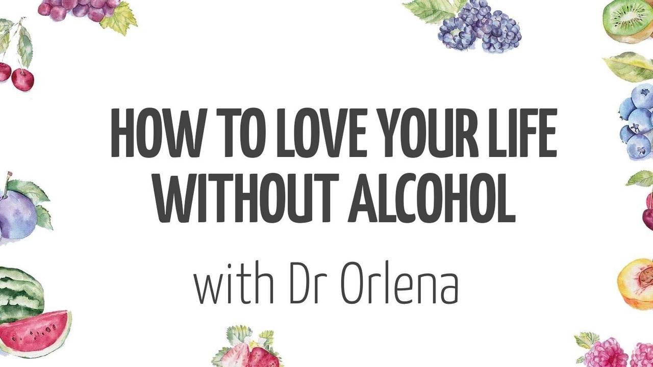 How to Love Your Life Without Alcohol.