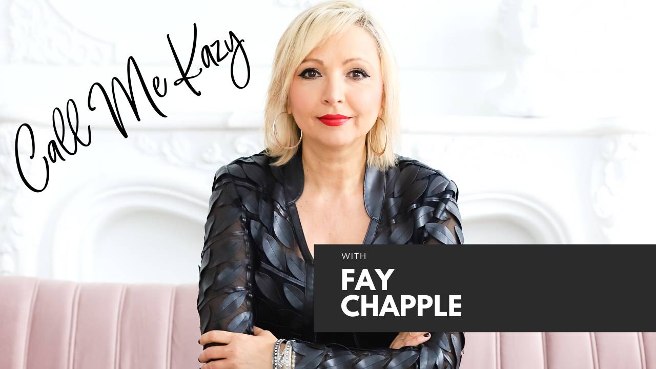 Call Me Kazy - The Podcast With Fay Chapple