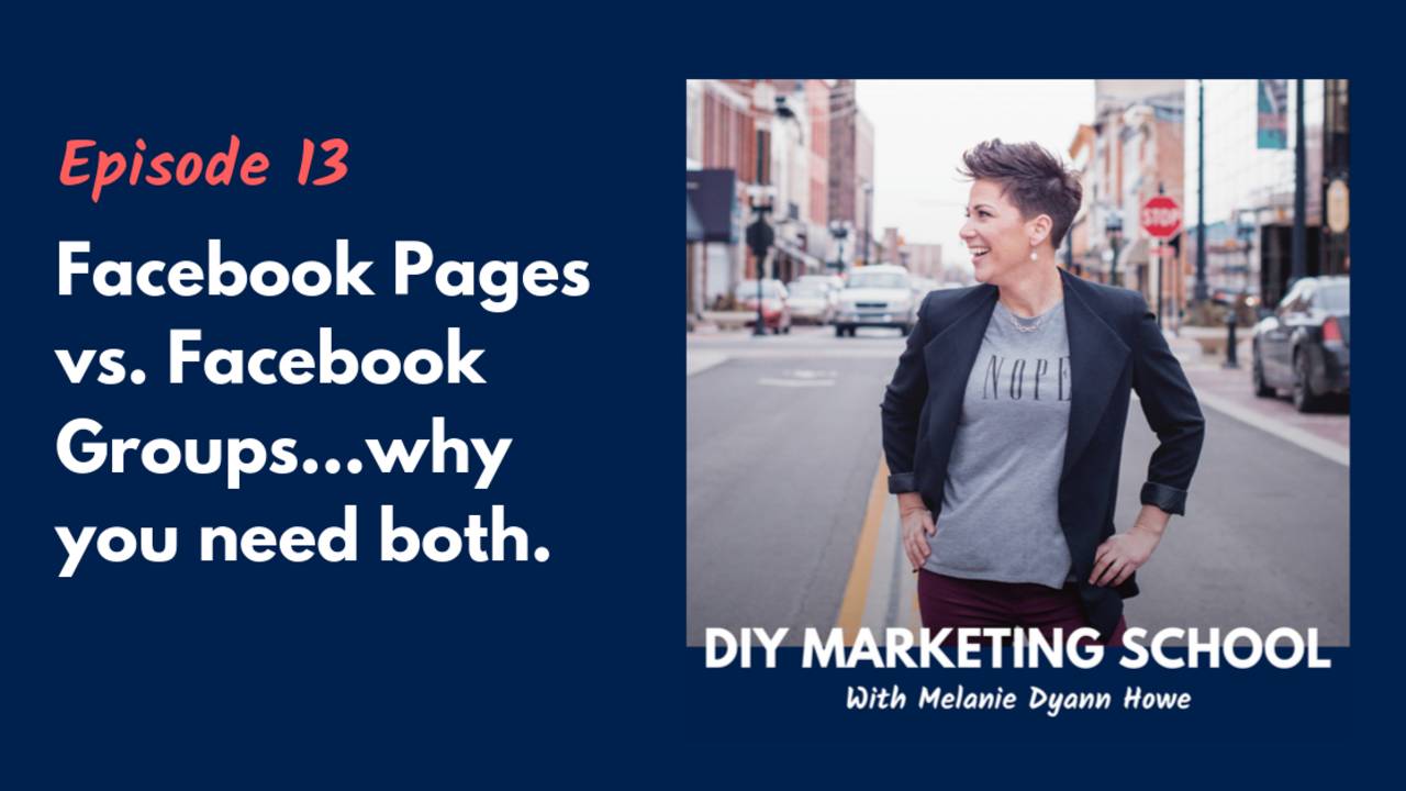 Episode 13: Facebook Pages vs. Facebook Groups and why you need both.