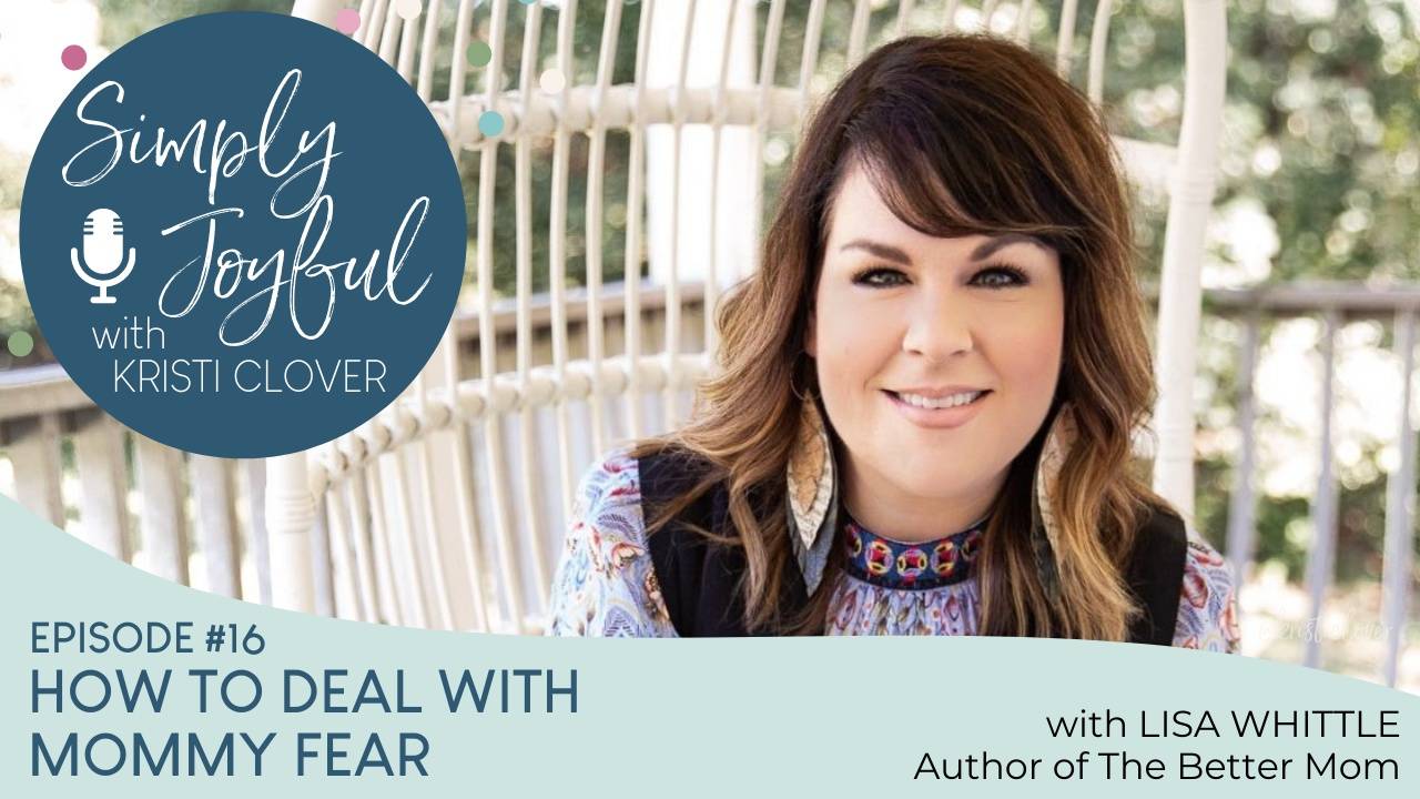Lisa Whittle: How to Deal with Mommy Fear