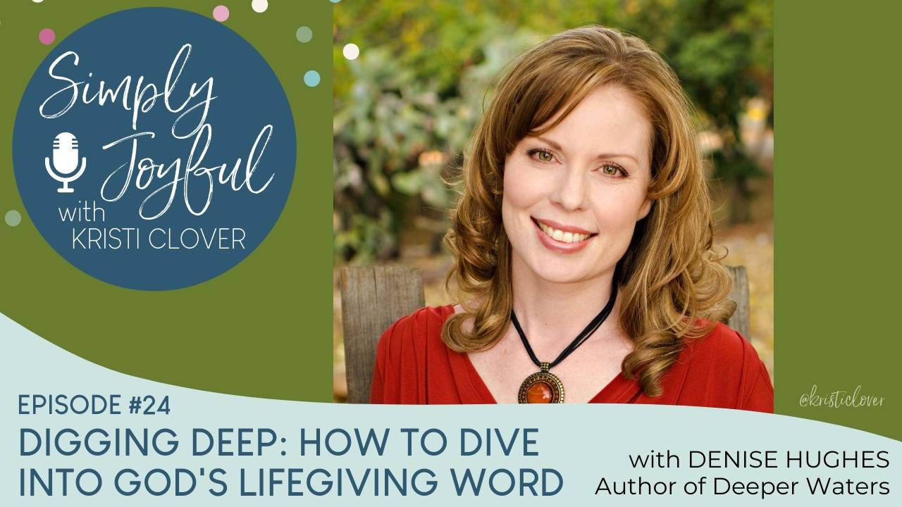 Denise Hughes: Digging Deep: How to Dive into God's Life Giving Word