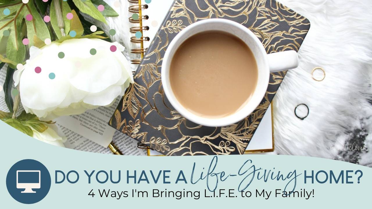 Do You Have a Life Giving Home? by Kristi Clover
