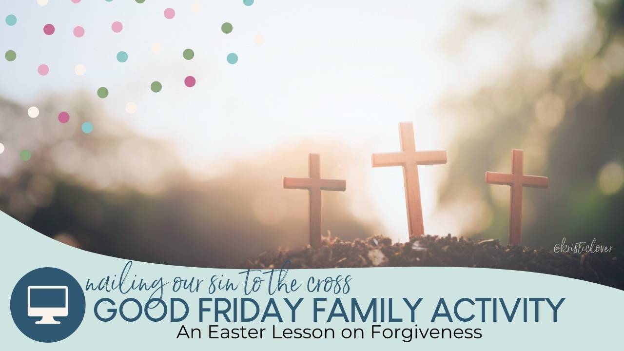 Good Friday Family Activity: An Easter Lesson in Forgiveness