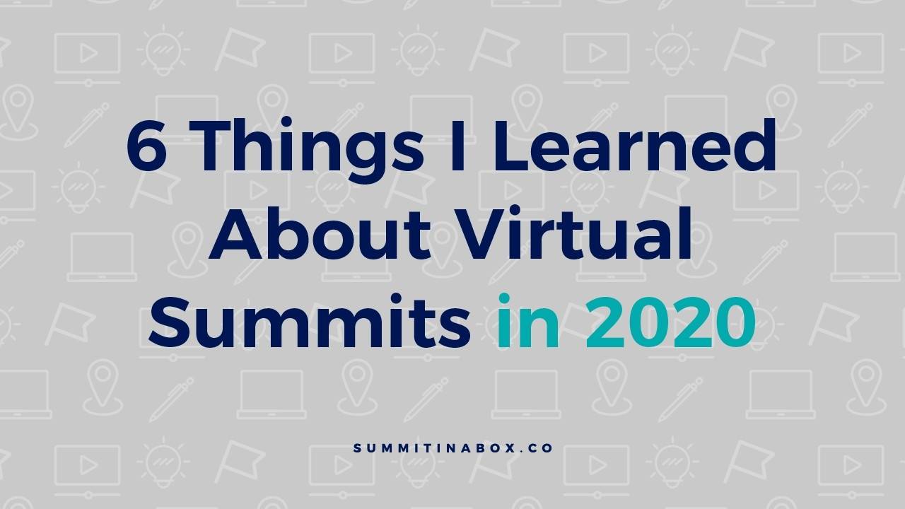 6 Things I Learned About Virtual Summits in 2020