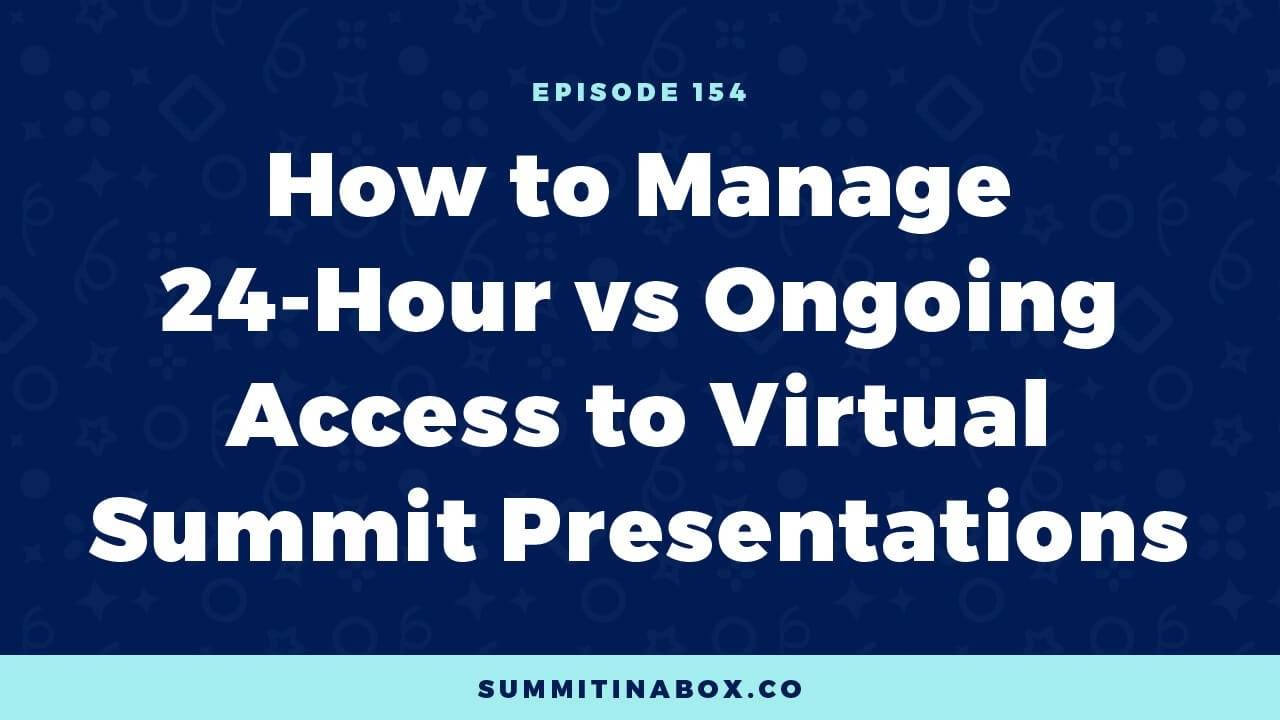 Manage 24-Hour vs Ongoing Access to Virtual Summit Presentations