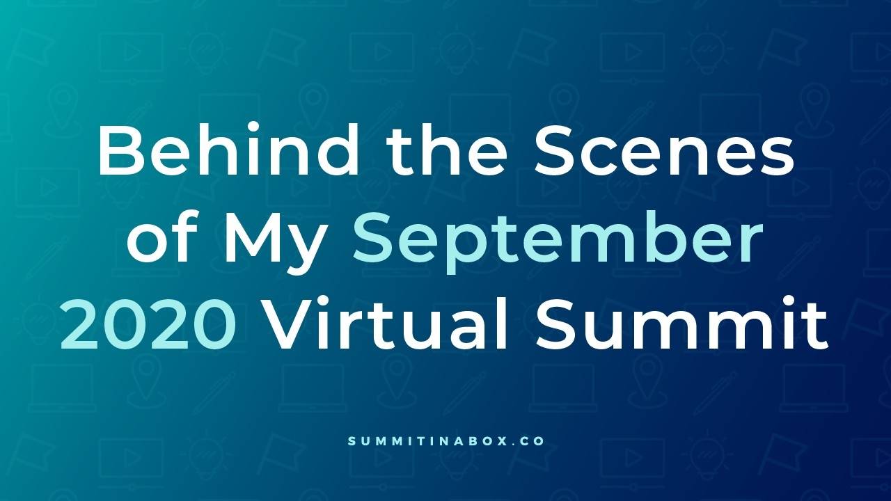 Behind the Scenes of My September 2020 Virtual Summit