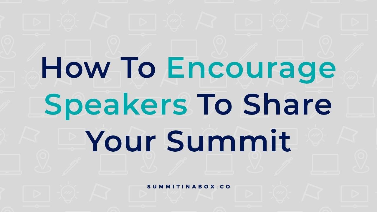 How To Get Speakers To Share Your Virtual Summit