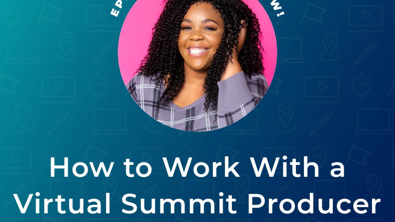 How to Work With a Virtual Summit Producer with Nicole Ware