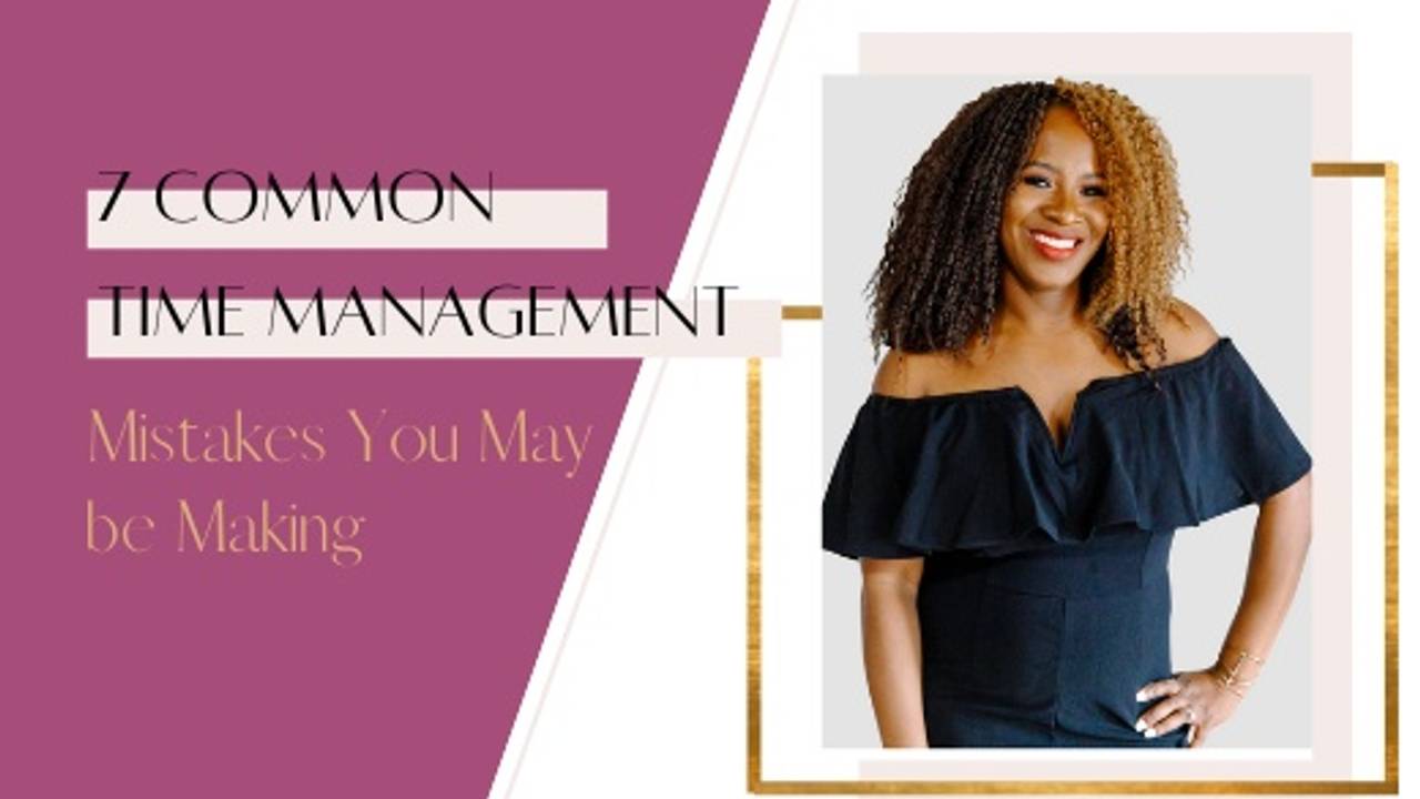 7 Common Time Management Mistakes You May be Making