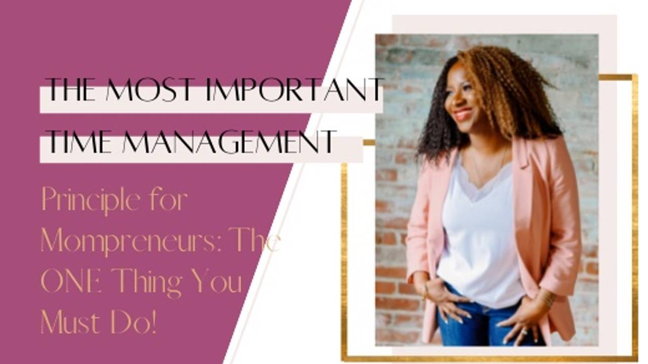 The Most Important Time Management Principle for Mompreneurs: The ONE ...