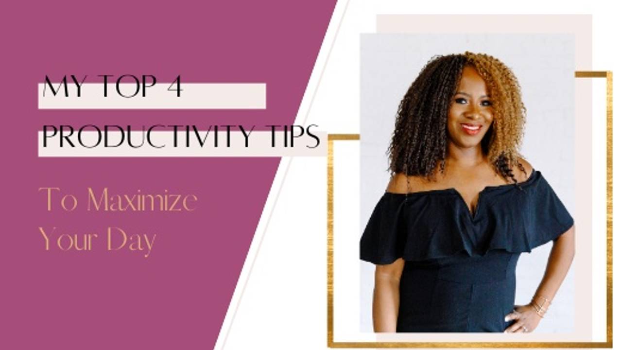 My Top 4 Productivity Tips to Maximize Your Day