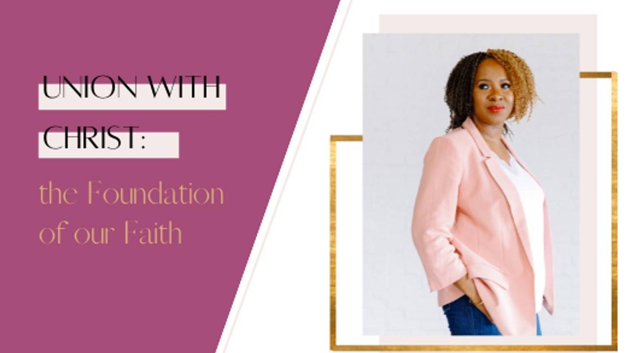 Union with Christ: The Foundation of our Faith