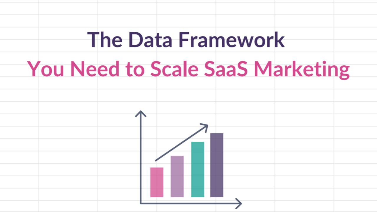The Data Framework You Need To Scale Saas Marketing
