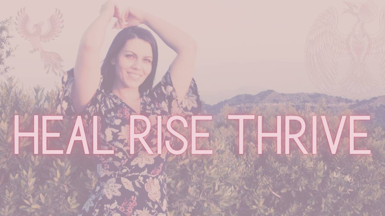 Heal, Rise, Thrive