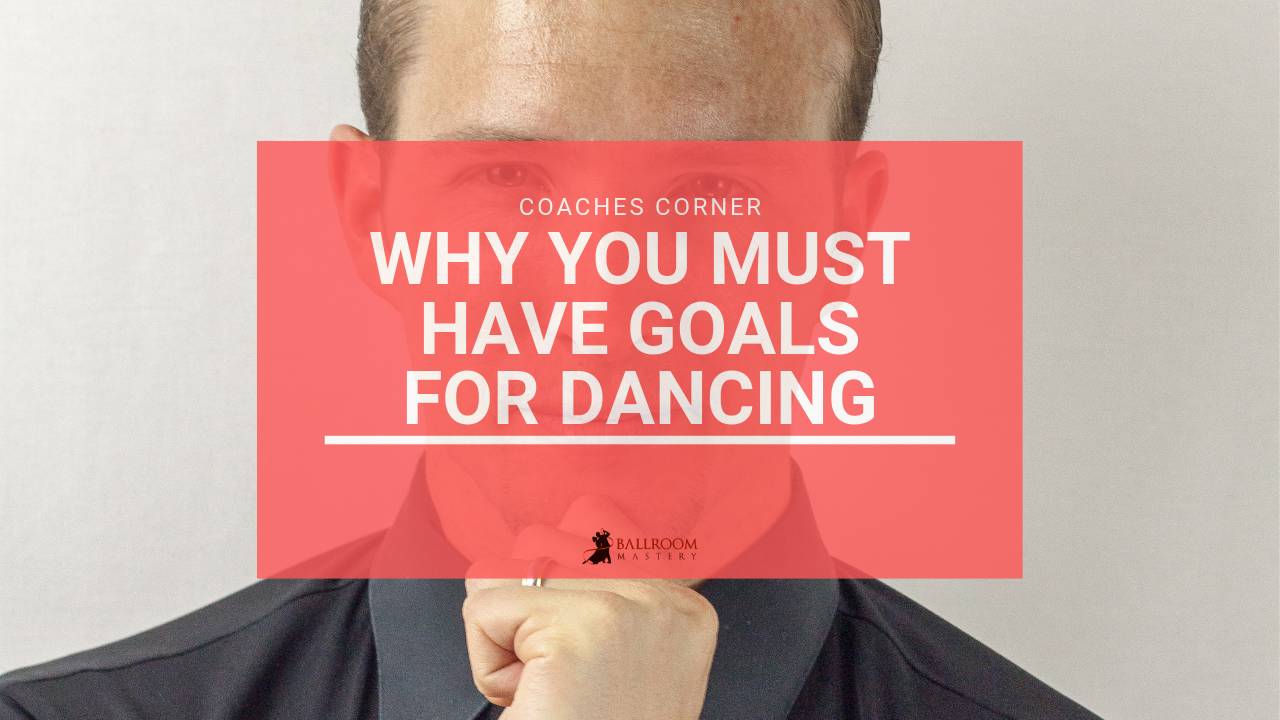 Why You Must Have Goals For Your Dancing