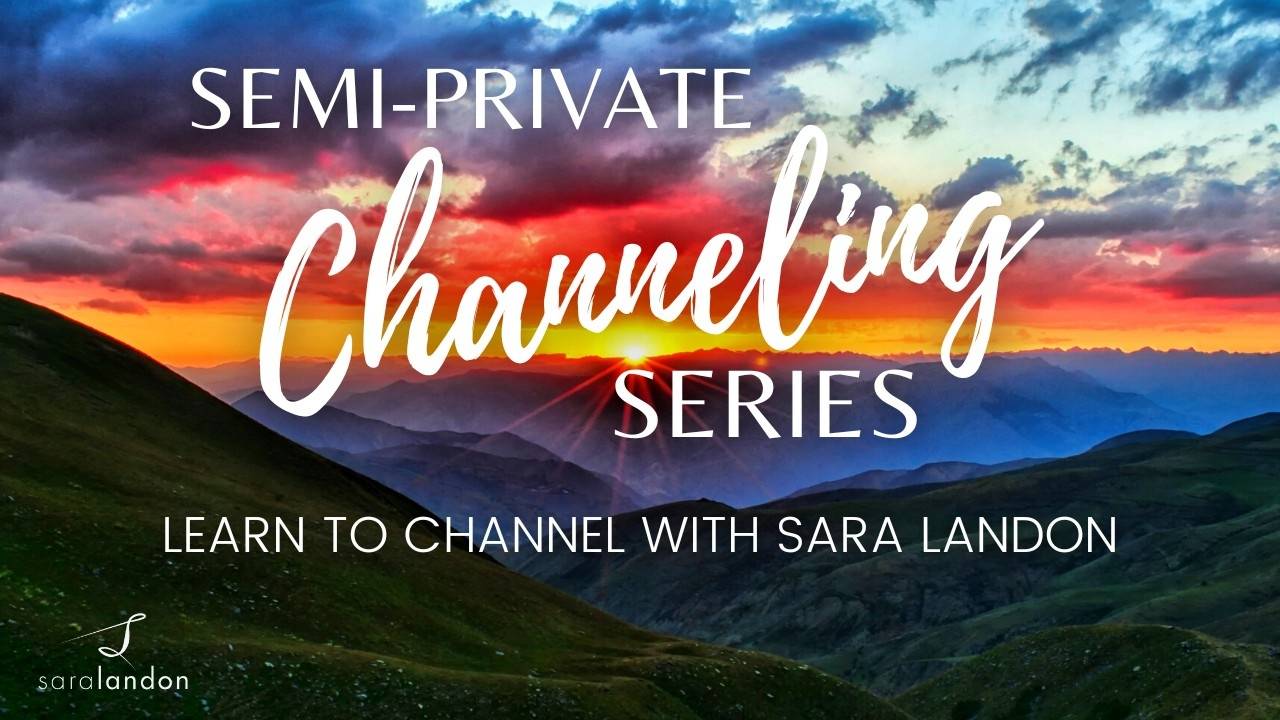 Sara Landon – Semi-Private Channeling Series