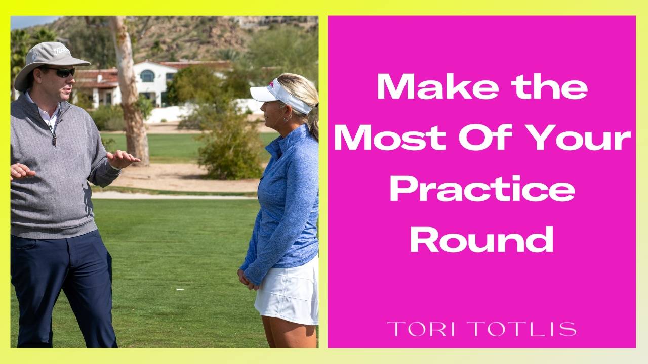 Make the Most Of Your Practice Round