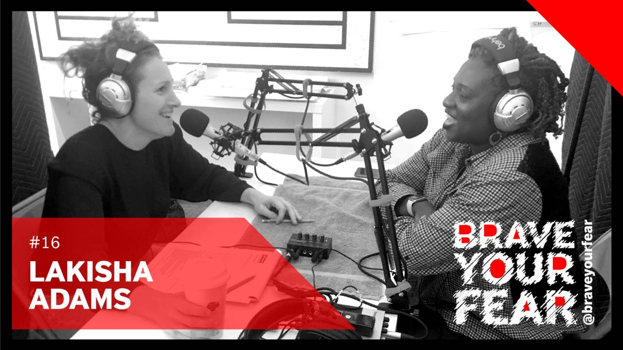 BRAVE YOUR FEAR PODCAST #16 LaKisha Adams – Brooklyn Born