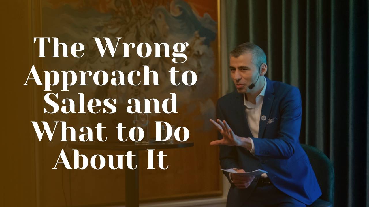 The Wrong Approach to Sales and What to Do About It
