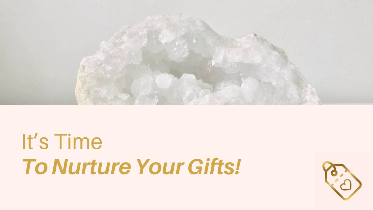 It's Time To Nurture Your Gifts