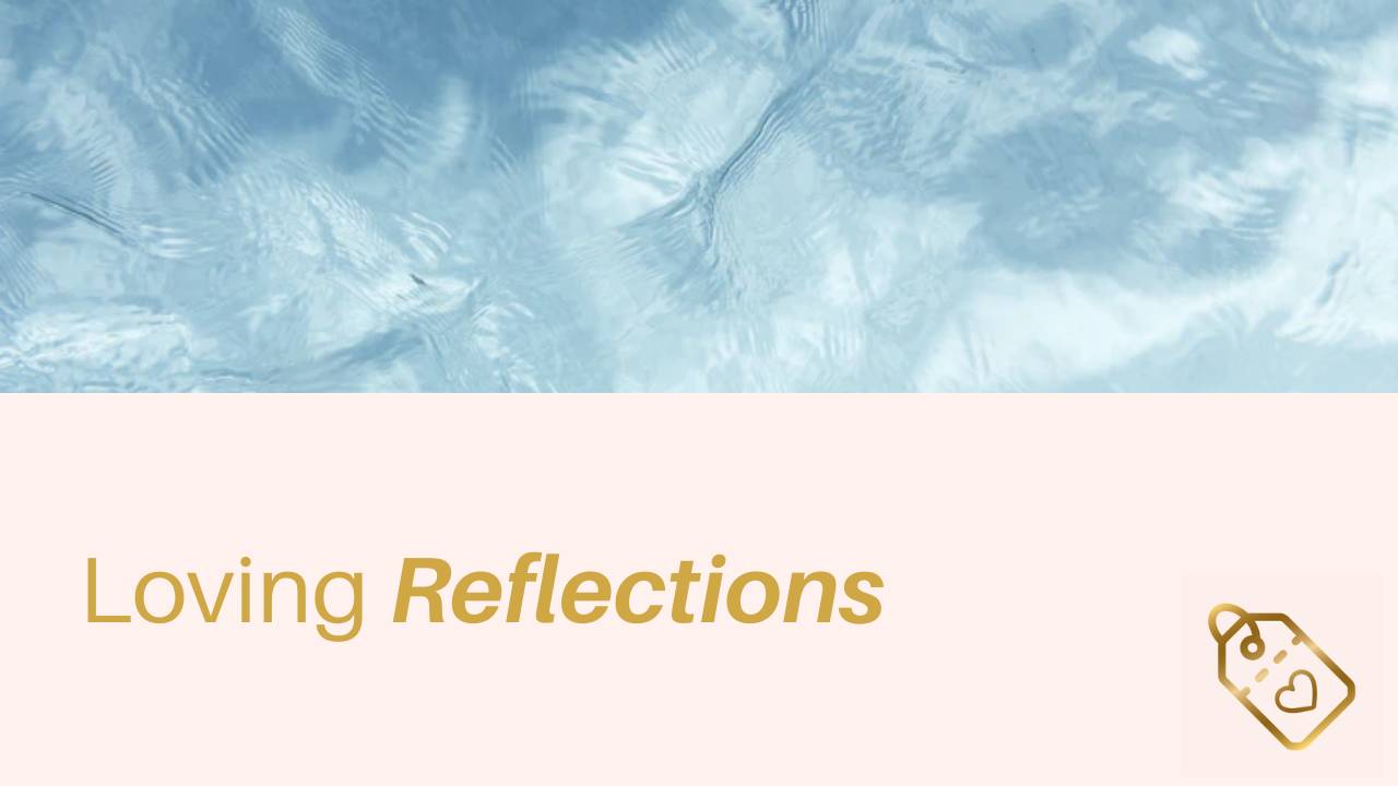 Loving Reflections