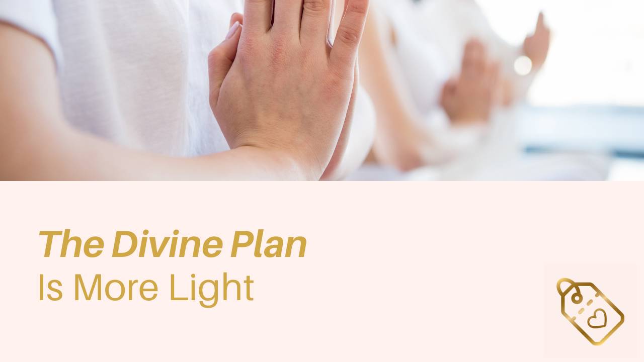 The Divine Plan Is More Light