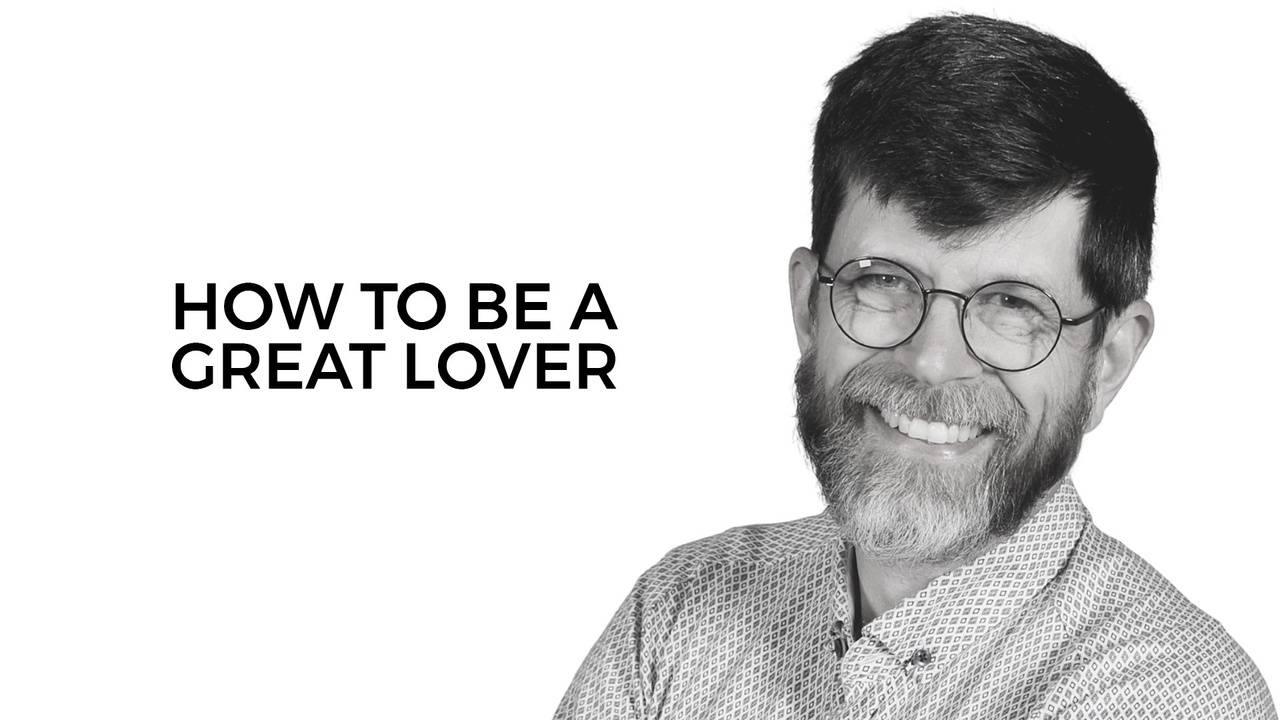How To Be A Great Lover (with Dr. Keith Gregoire)
